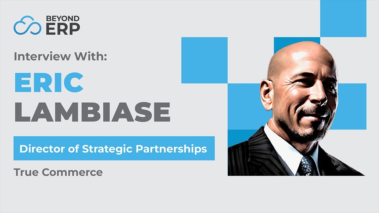 Eric Lambiase, of TrueCommerce, on EDI Solutions for Business Processes ...