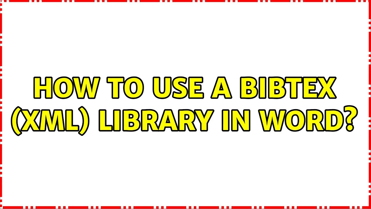 How to use a bibtex (xml) library in word? (2 Solutions!!) - YouTube