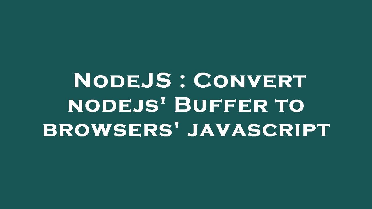 Nodejs Convert Nodejs Buffer To Browsers Javascript Youtube