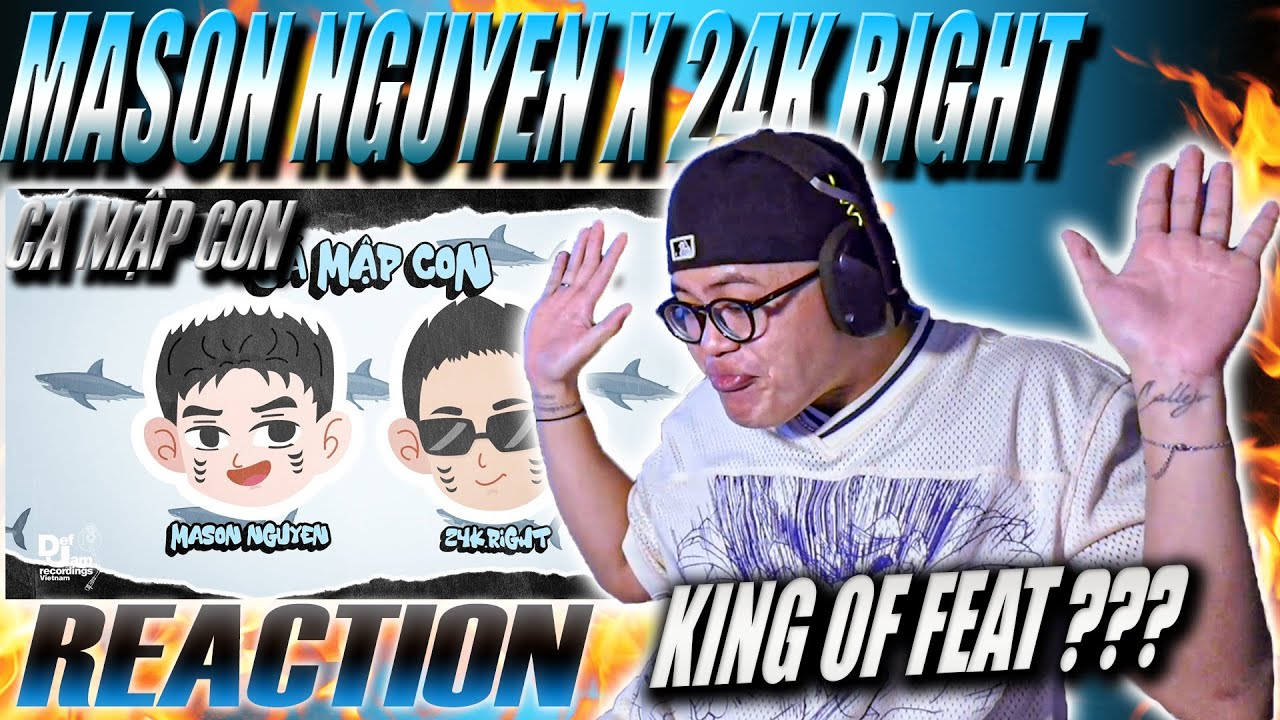 (REACTION) MASON NGUYEN - CÁ MẬP CON [feat. 24K.RIGHT, HIPZ] | ANH LÀ ...