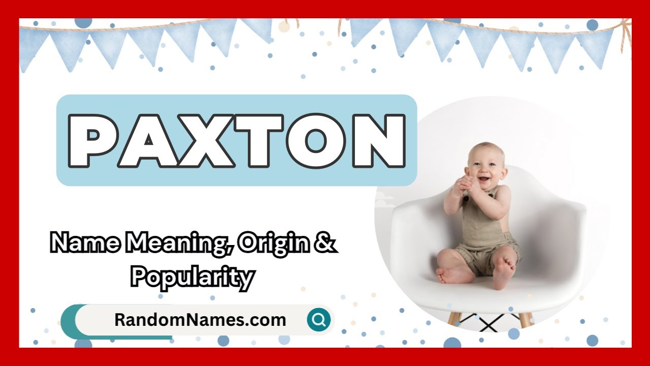 Paxton - Baby Boy Name Meaning, Origin & Popularity - RandomNames.com ...