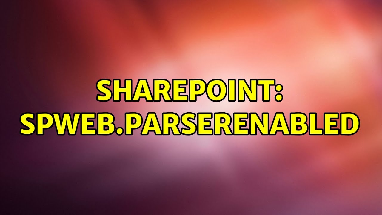 Sharepoint: SPWeb.ParserEnabled (2 Solutions!!) - YouTube