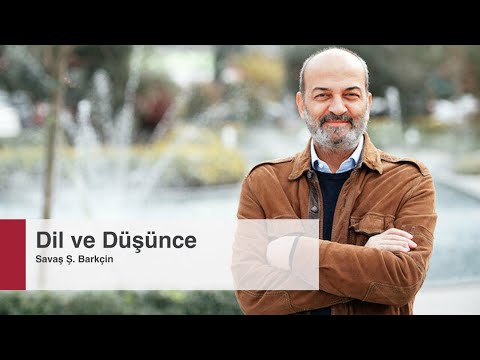 Dr. Savaş Ş. Barkçin | Dil ve Düşünce Üzerine