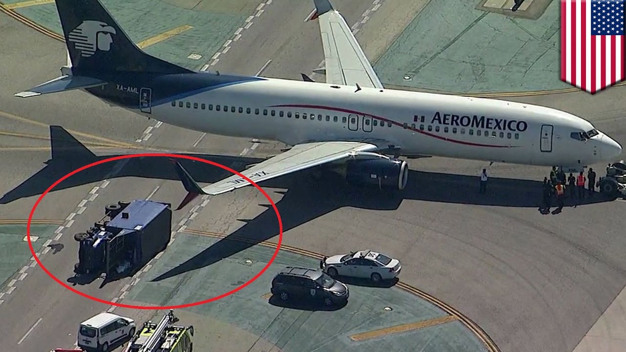 Aeromexico plane crashes into supply truck on LAX taxiway, eight ...
