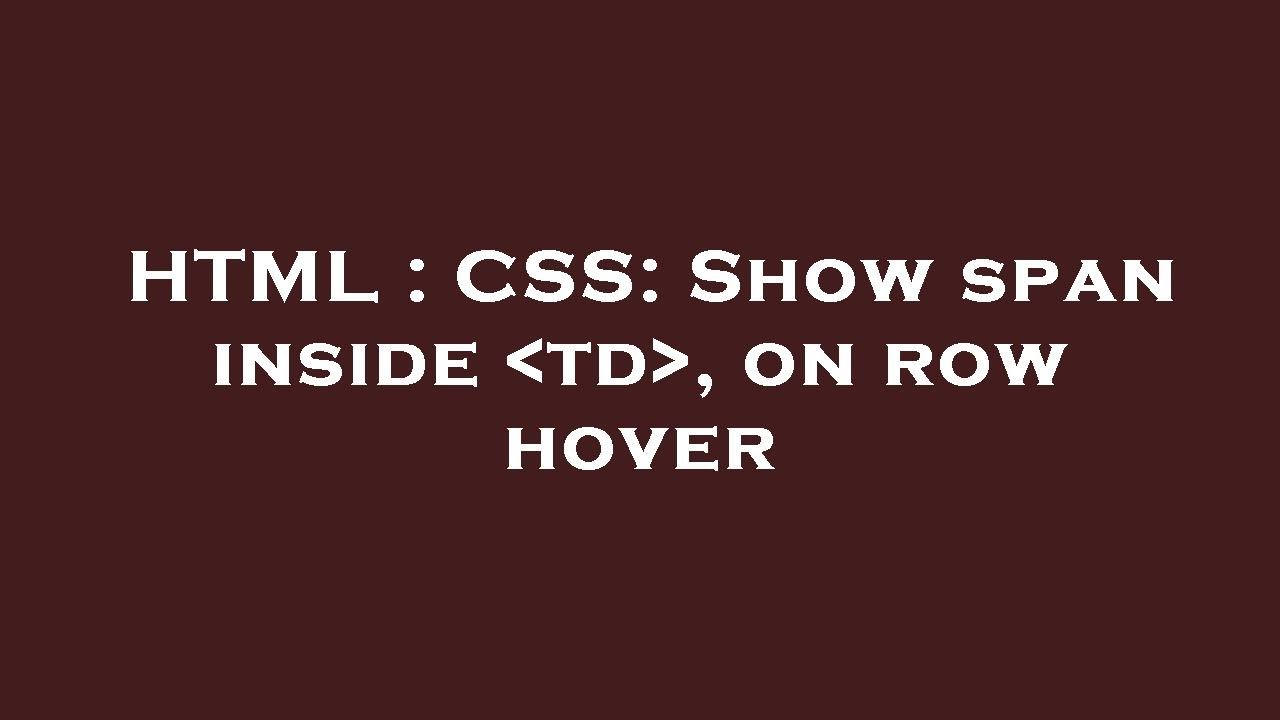 Html Css Show Span Inside Td On Row Hover Youtube