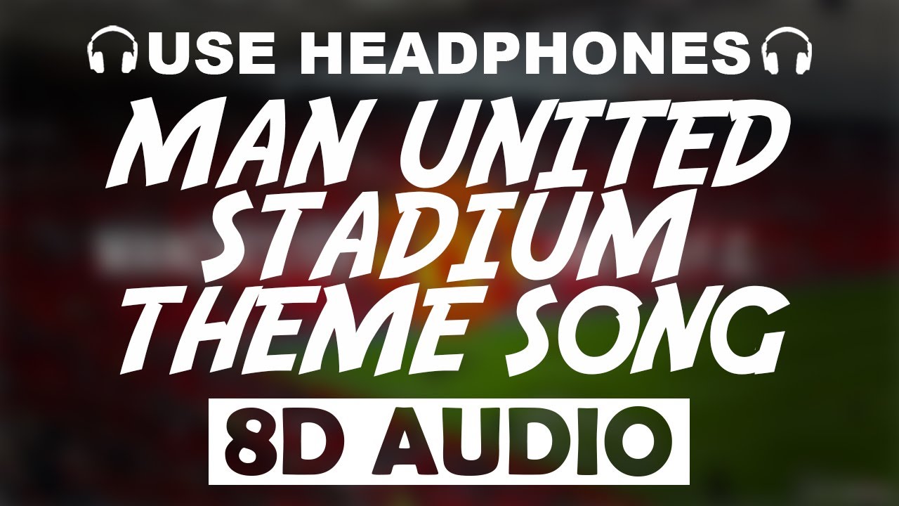 Manchester United Stadium Theme Song (8D AUDIO) - YouTube