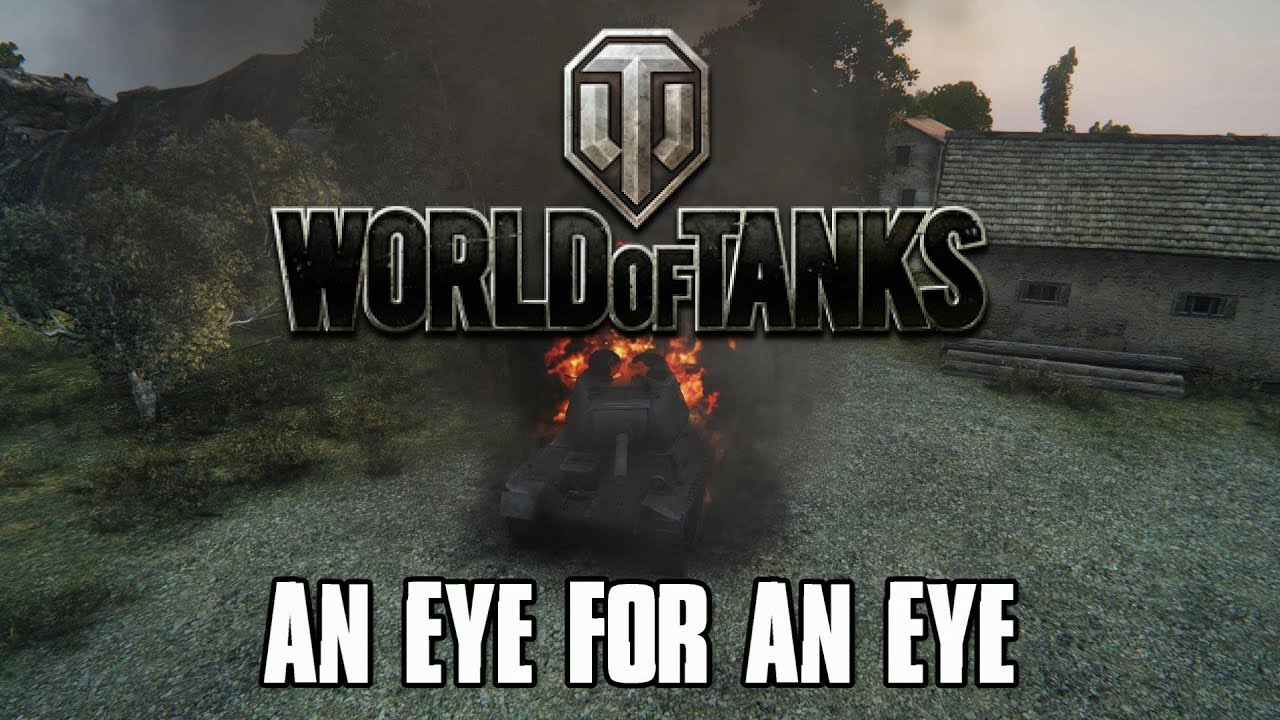 World of Tanks - An Eye For An Eye - YouTube