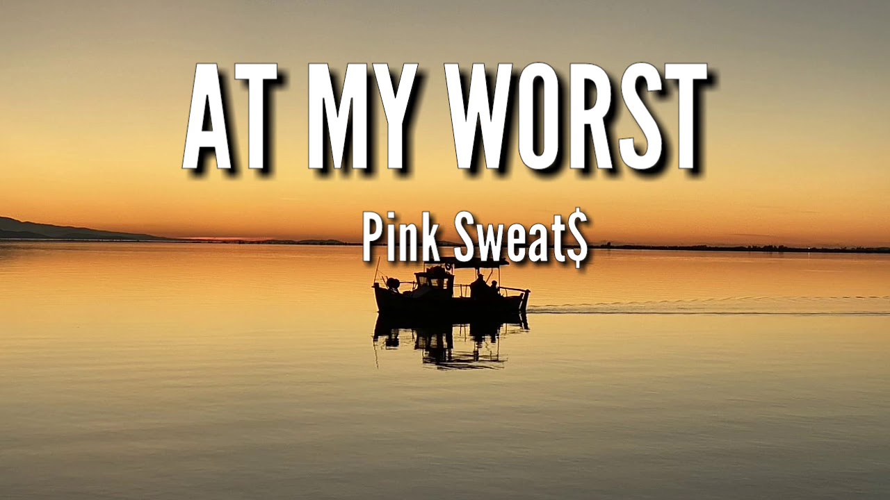 At My Worst - Pink Sweat$ Official Lyrics Video (Andrew Foy feat. Renee ...