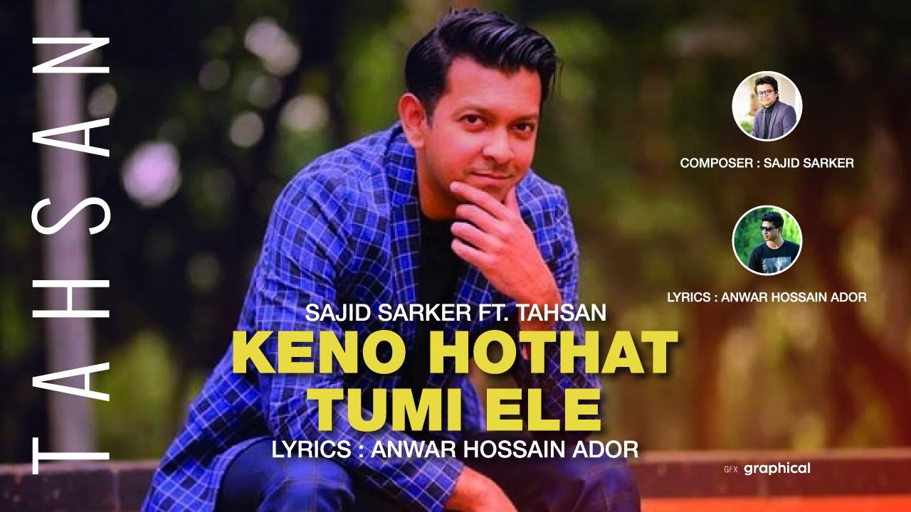 Keno Hothat Tumi Ele Lyrics Anwar Hossain Ador Sajid Sarker Ft
