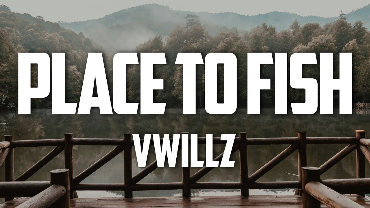 Vwillz - Place To Fish (Lyrics) - YouTube