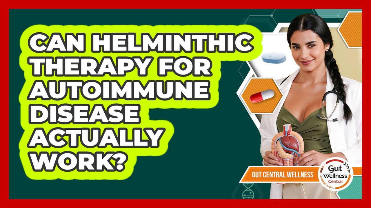 Can Helminthic Therapy For Autoimmune Disease Actually Work? - Gut ...