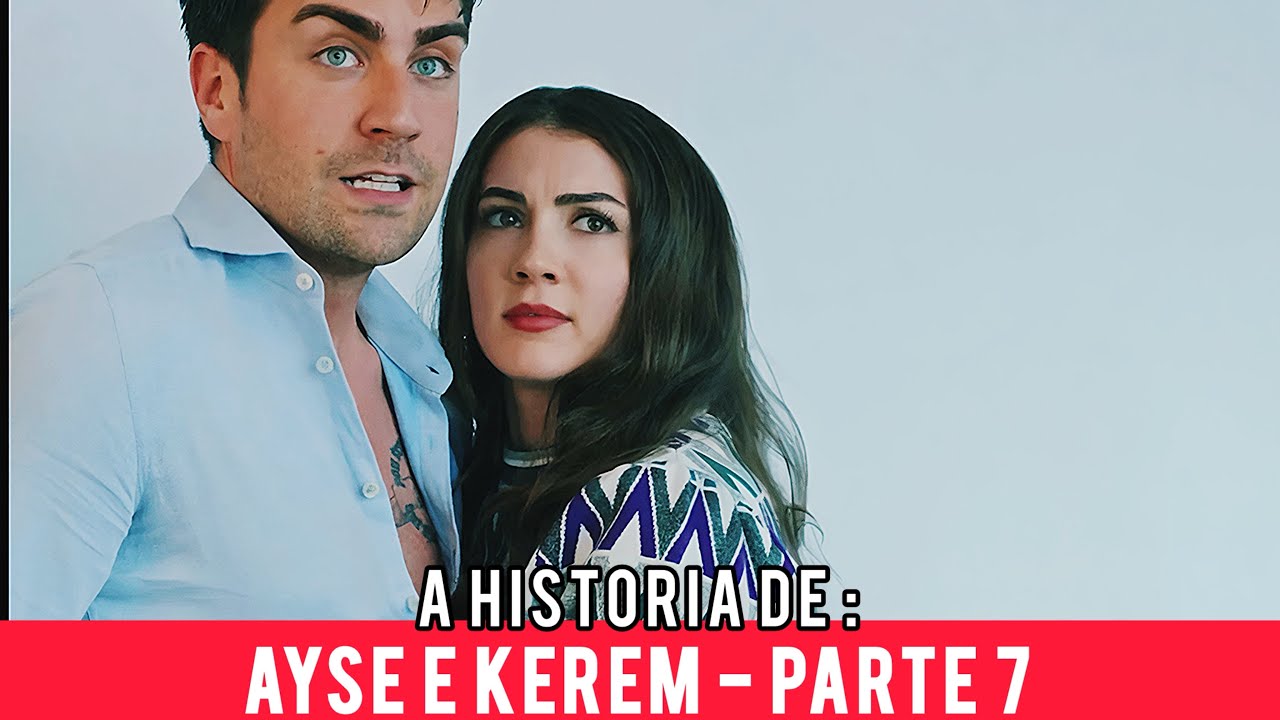 A HISTORIA DE AYSE E KEREM - PARTE 7 ( Segunda temporada) - YouTube