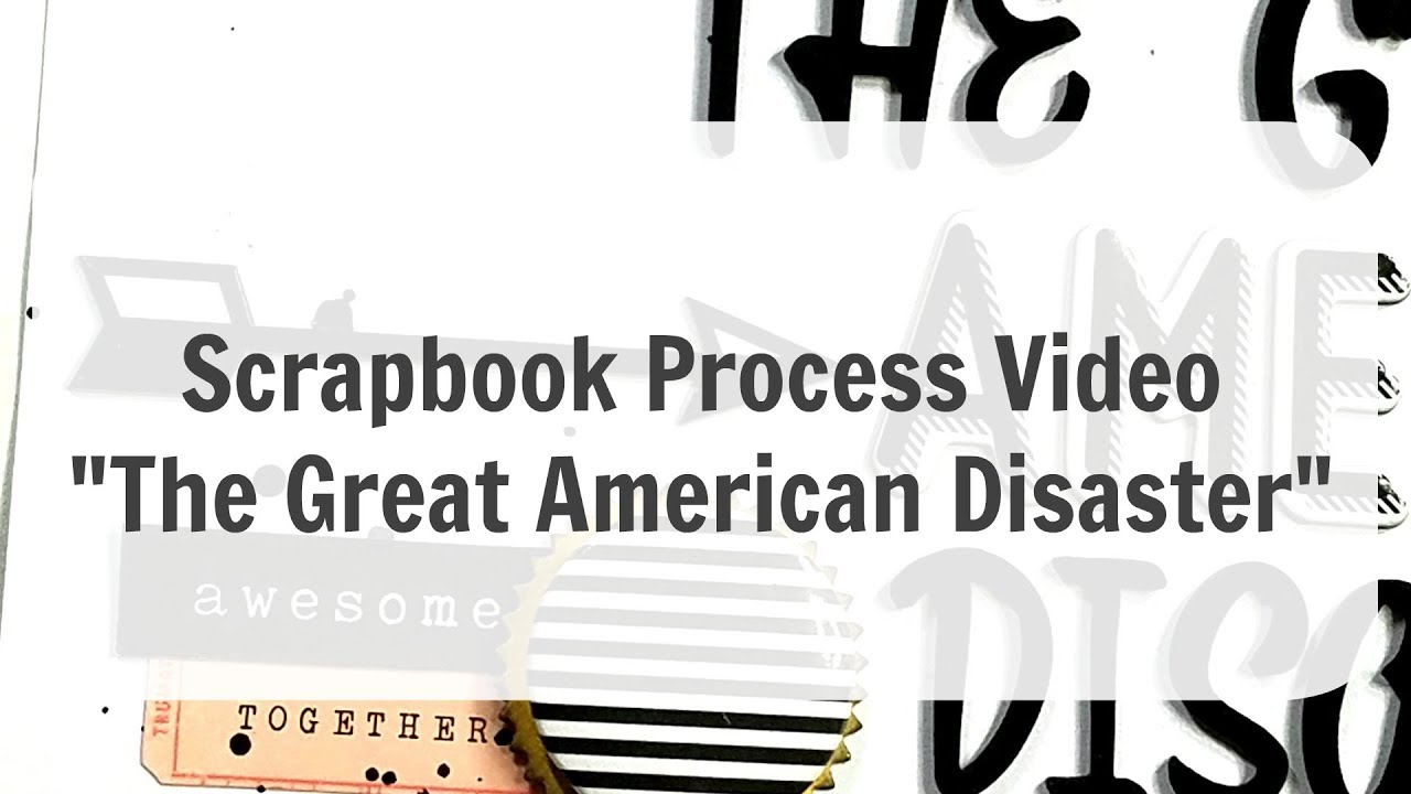 Scrapbook Process Video; "The Great American Disaster" - YouTube