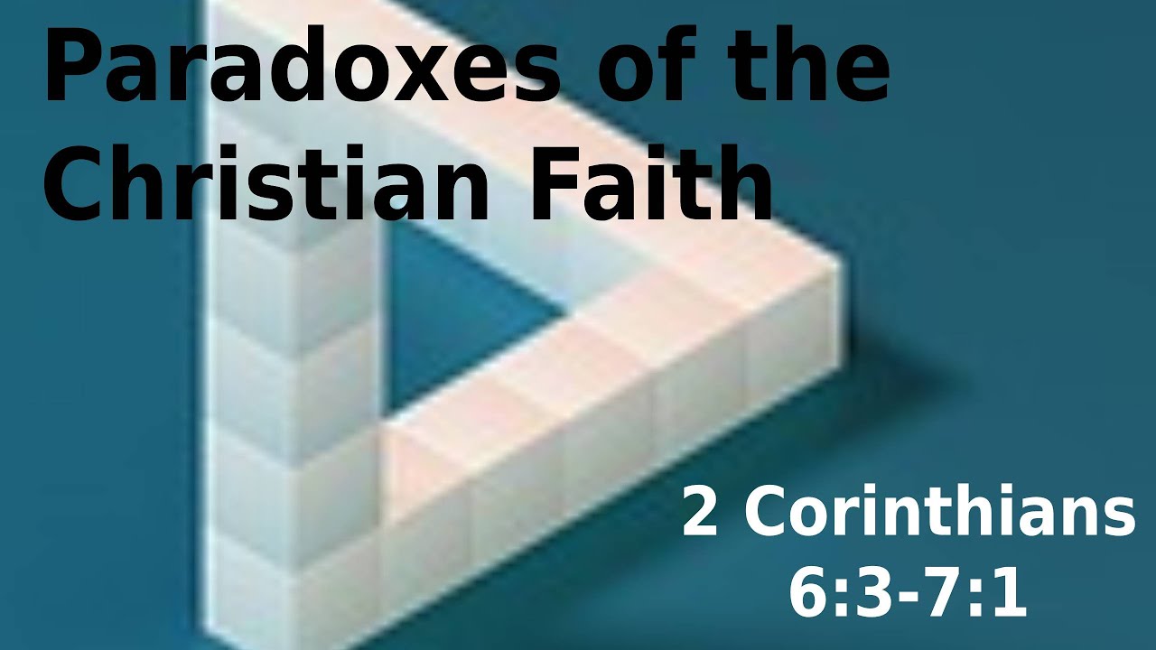 Paradoxes of the Christian Faith 2 Corinthians 6:3-7:1 - YouTube