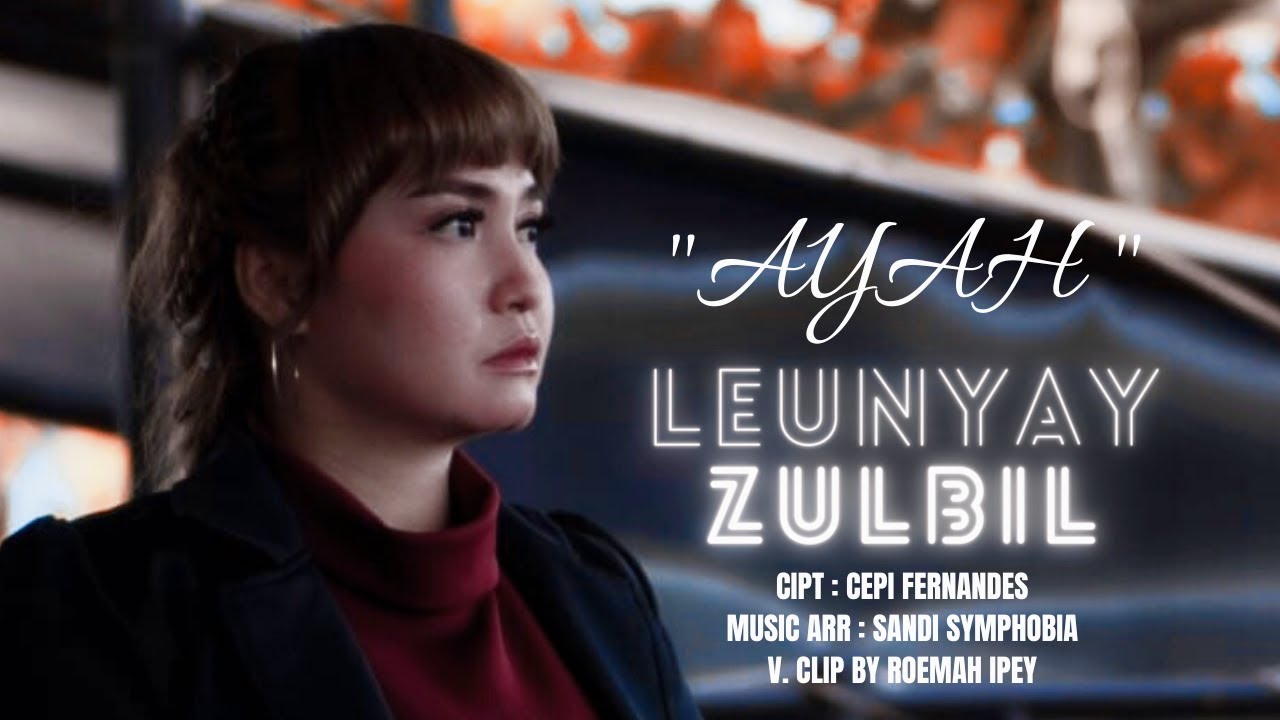 LEUNYAY ZULBIL - AYAH ( OFFICIAL MUSIC VIDEO ) - YouTube