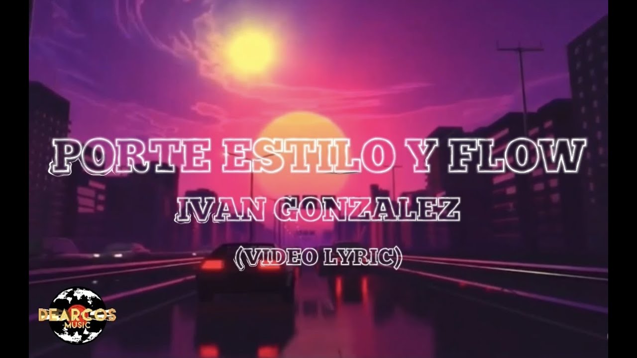 Porte Estilo Y Flow - Ivan Gonzalez | Video Lyric 2022 - YouTube