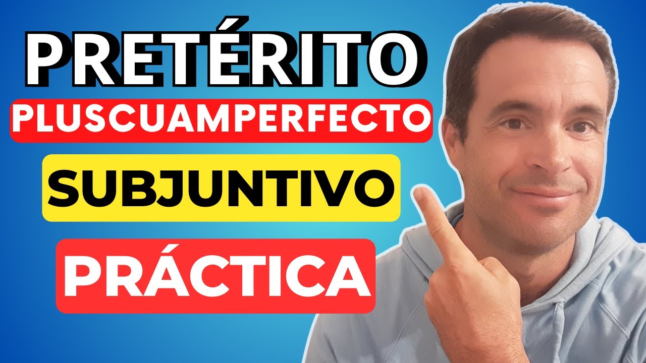 5 Ejercicios Útiles Para Dominar el PLUSCUAMPERFECTO de Subjuntivo ...