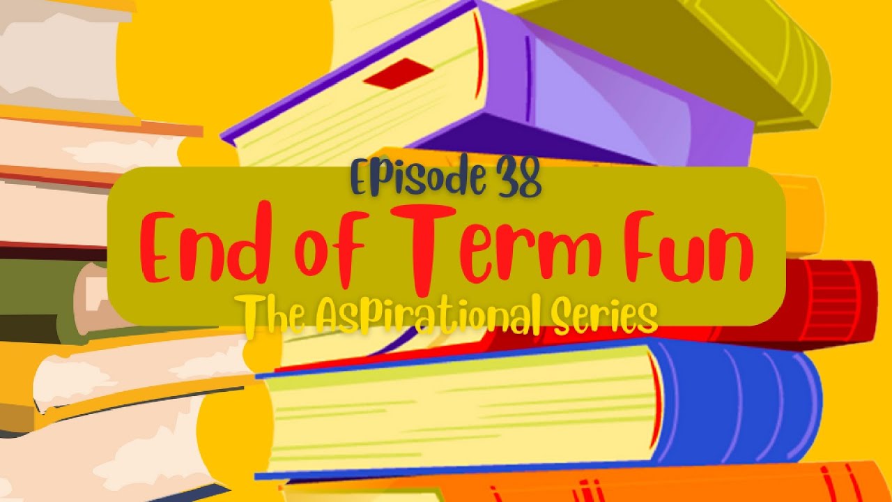 Aspirational Episode 38: End of Term Fun - YouTube