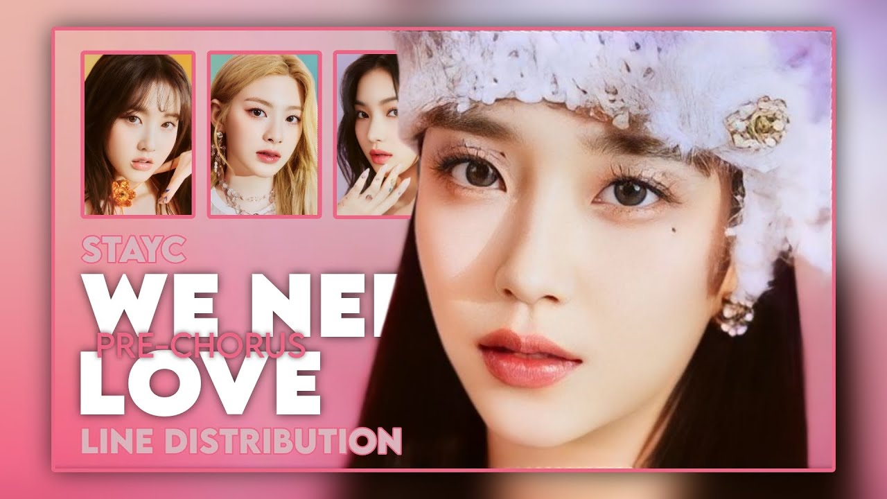 STAYC (스테이씨) - ‘WE NEED LOVE’ (PRE-CHORUS) ~ Line Distribution - YouTube