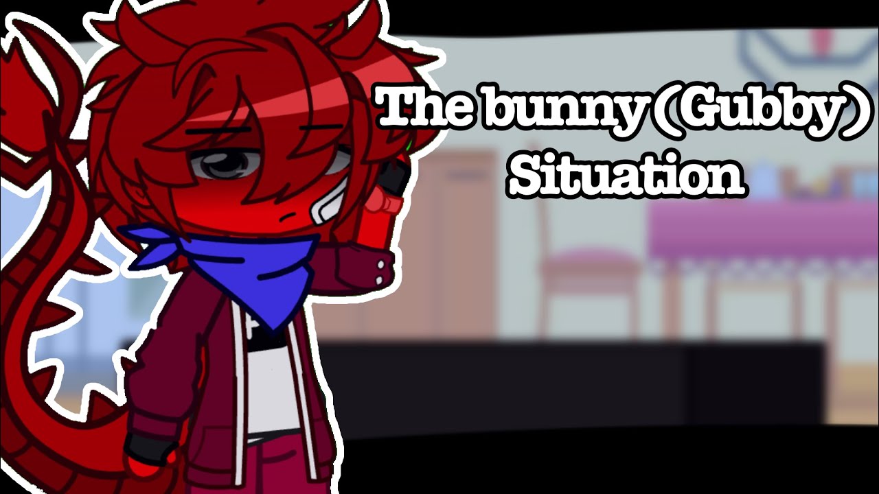 The bunny(Gubby) situation - YouTube