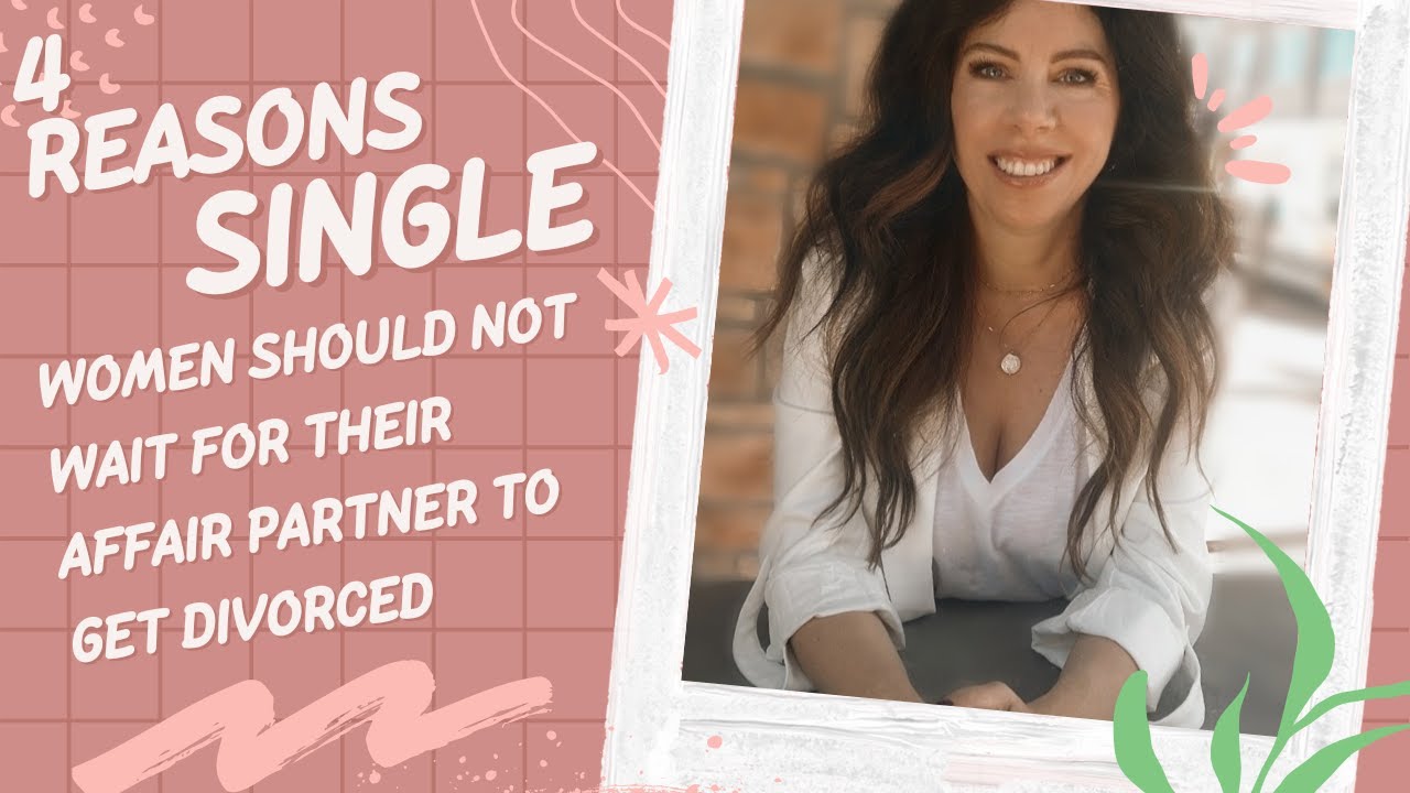Why Single Women Shouldn't Wait For Their Affair Partner To Get ...
