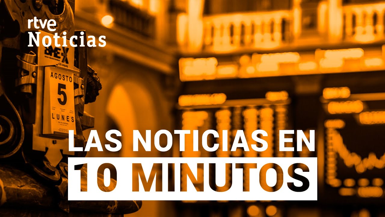 Las noticias del LUNES 5 de AGOSTO en 10 minutos | RTVE Noticias - YouTube