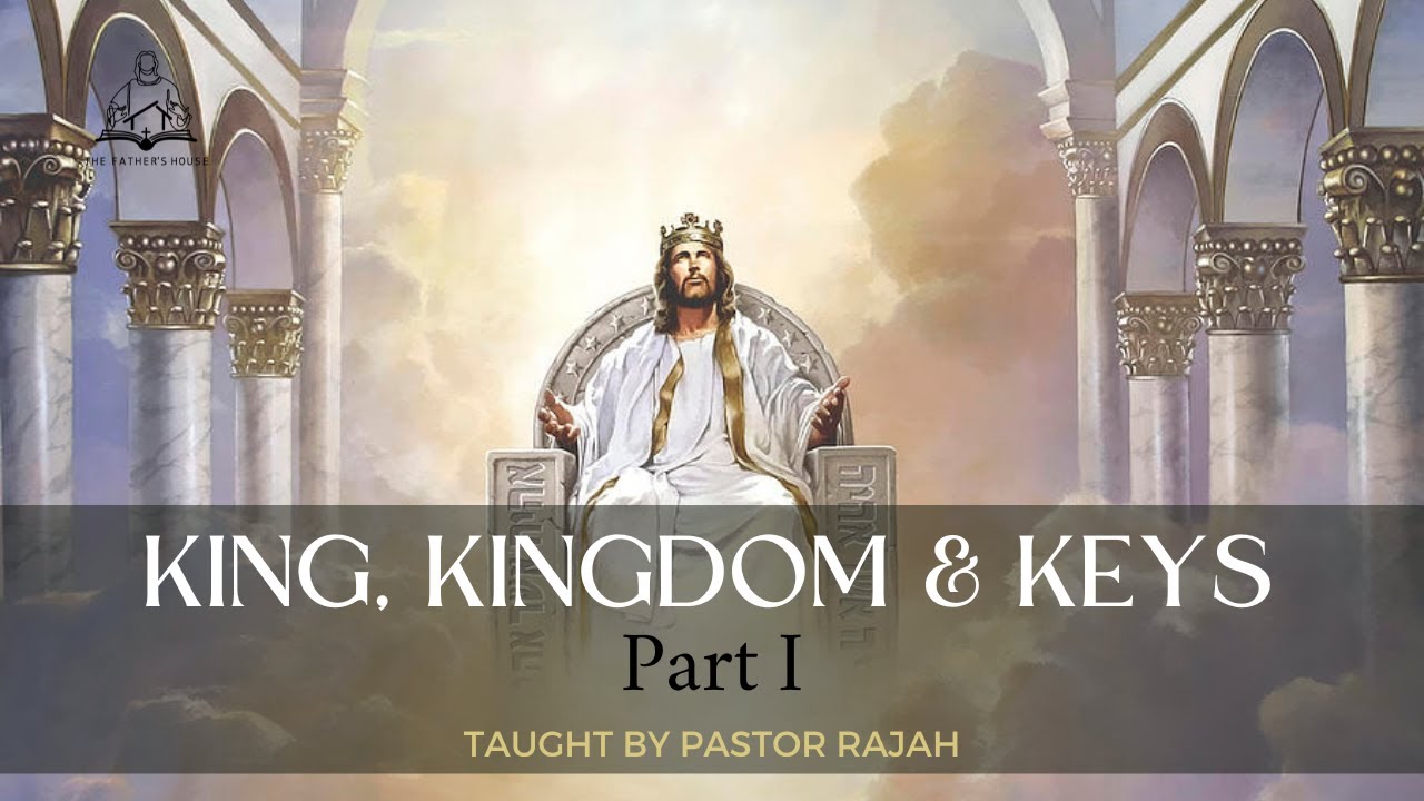 King, Kingdom and Keys (Part I) taught by Pastor Rajah - YouTube