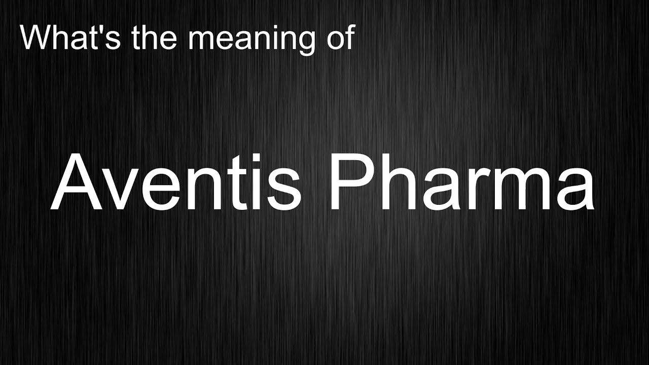 What's the meaning of "Aventis Pharma", How to pronounce Aventis Pharma ...