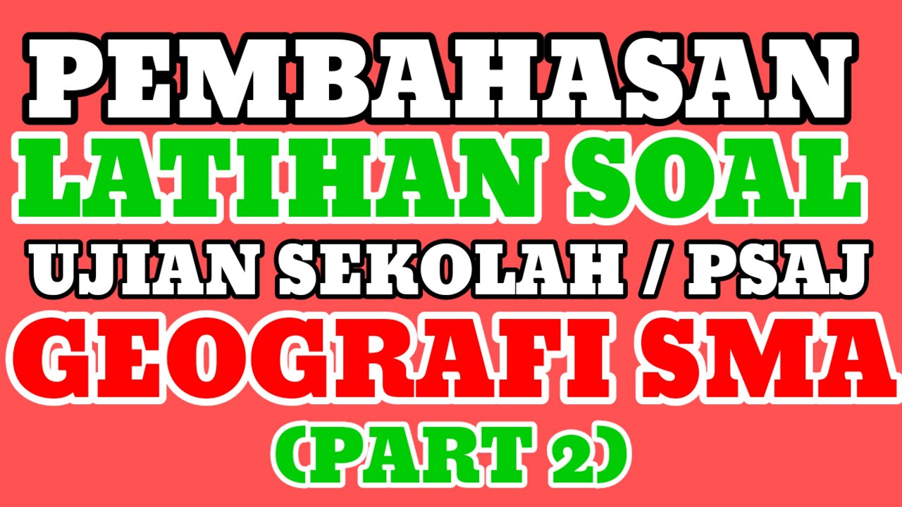 Pembahasan Soal Latihan Ujian Sekolah - PSAJ Geografi SMA Part 2 - YouTube