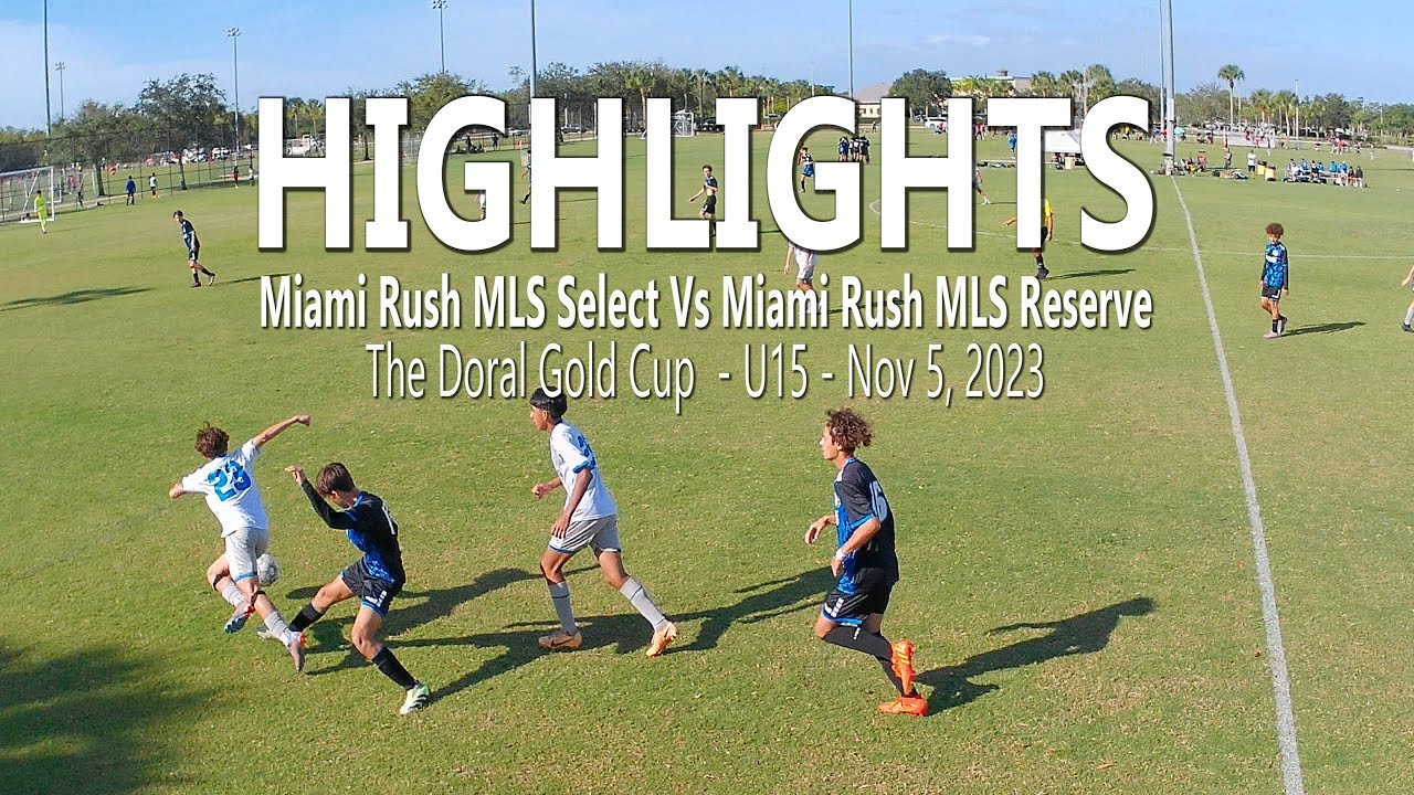 HIGHLIGHTS - Miami Rush MLS Select Vs MLS Reserve - U15 - The Doral ...