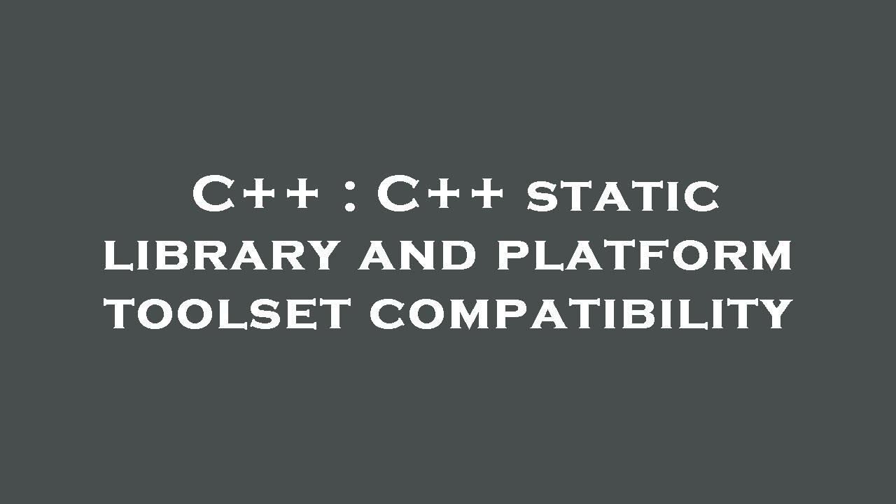 C++ : C++ static library and platform toolset compatibility - YouTube