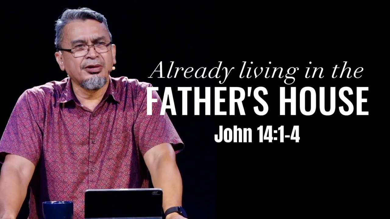 ALREADY LIVING IN THE FATHER'S HOUSE John 14:1-11 - YouTube