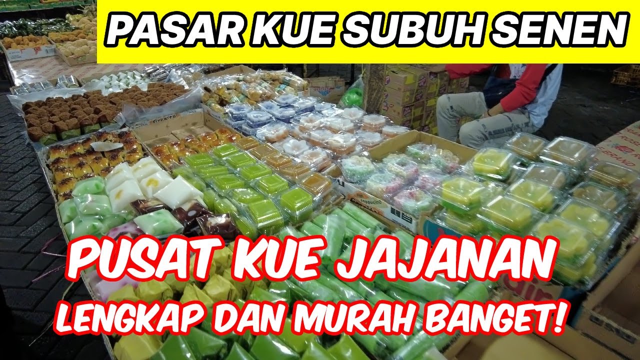 Pasar Kue Subuh Senen, Wow Semua Jenis Kue Jajanan Pasar Snack Ada ...