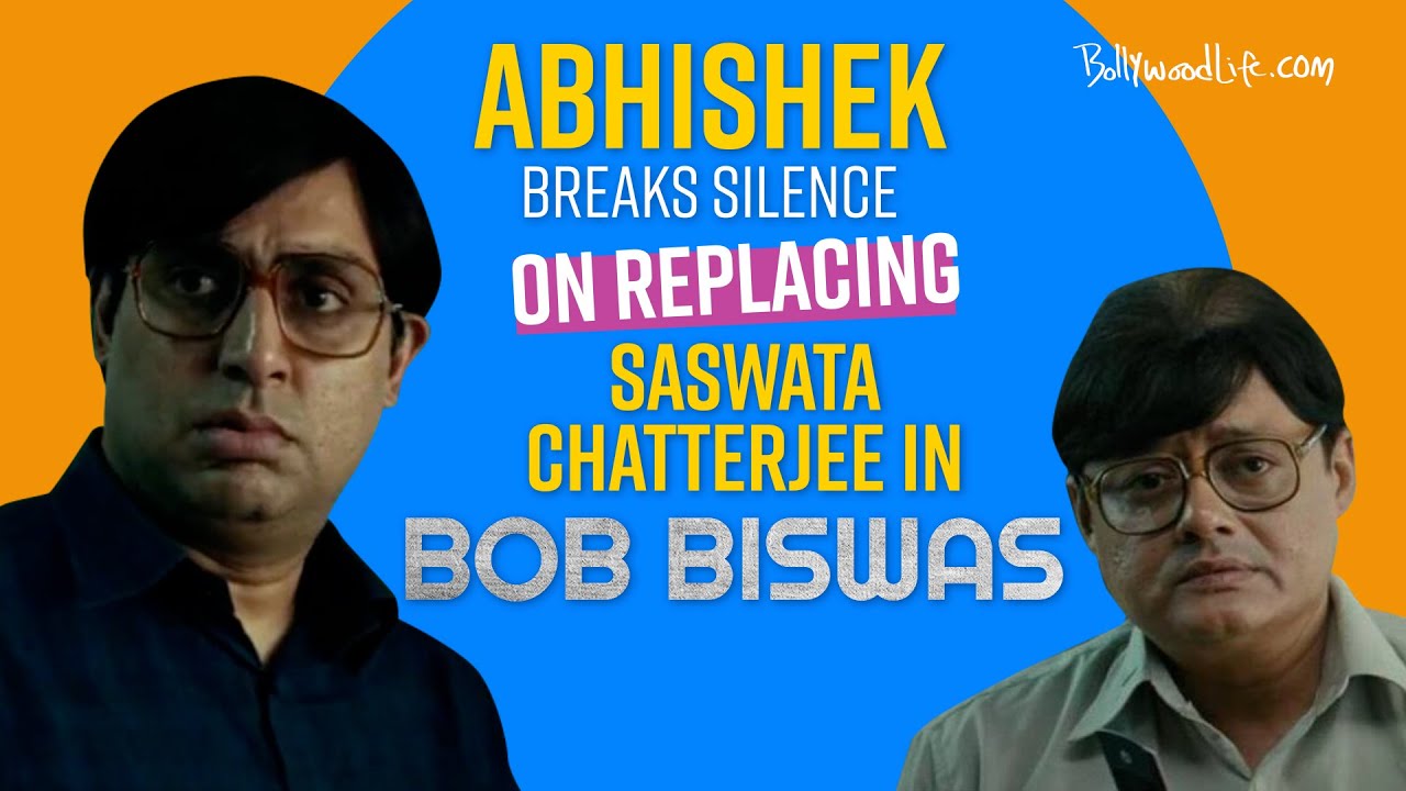 Abhishek BREAKS SILENCE on replacing Saswata Chatterjee In Bob Biswas ...
