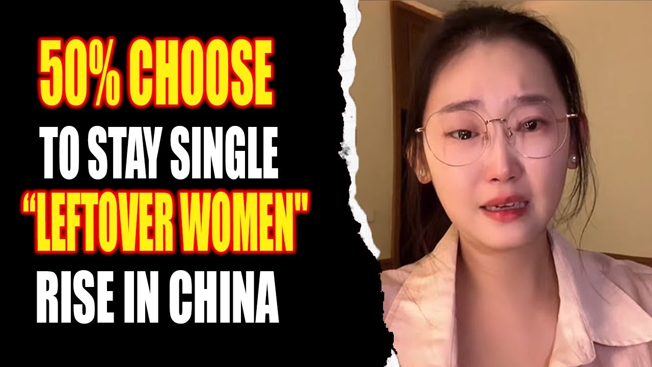 50% Choose To Stay Single “LEFTOVER WOMEN" Rise In China | The Wall ...