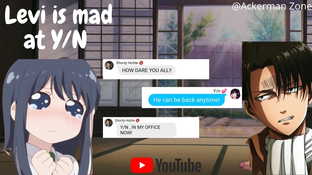 Levi is mad at Y/N 🥺. - YouTube
