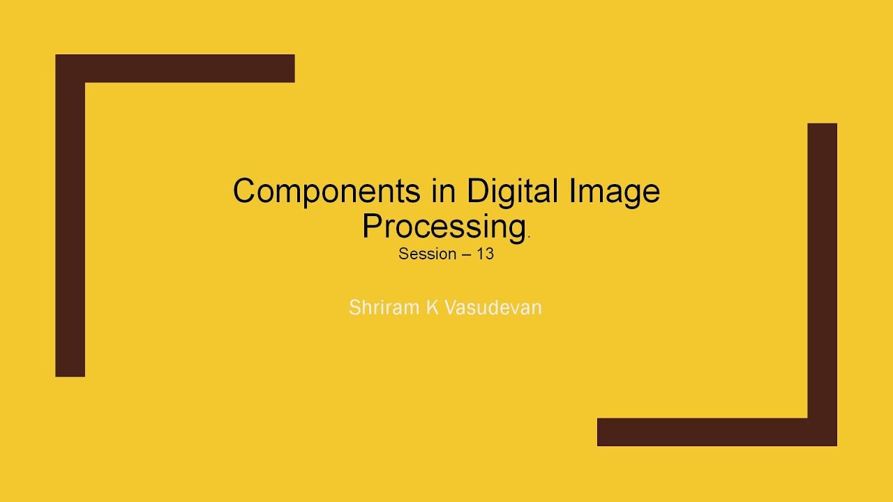 Session 13 - Components (hardware) used in Image Processing - YouTube