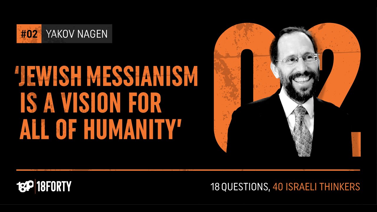 Yakov Nagen: 'Jewish Messianism is a vision for all of humanity' | 18 ...