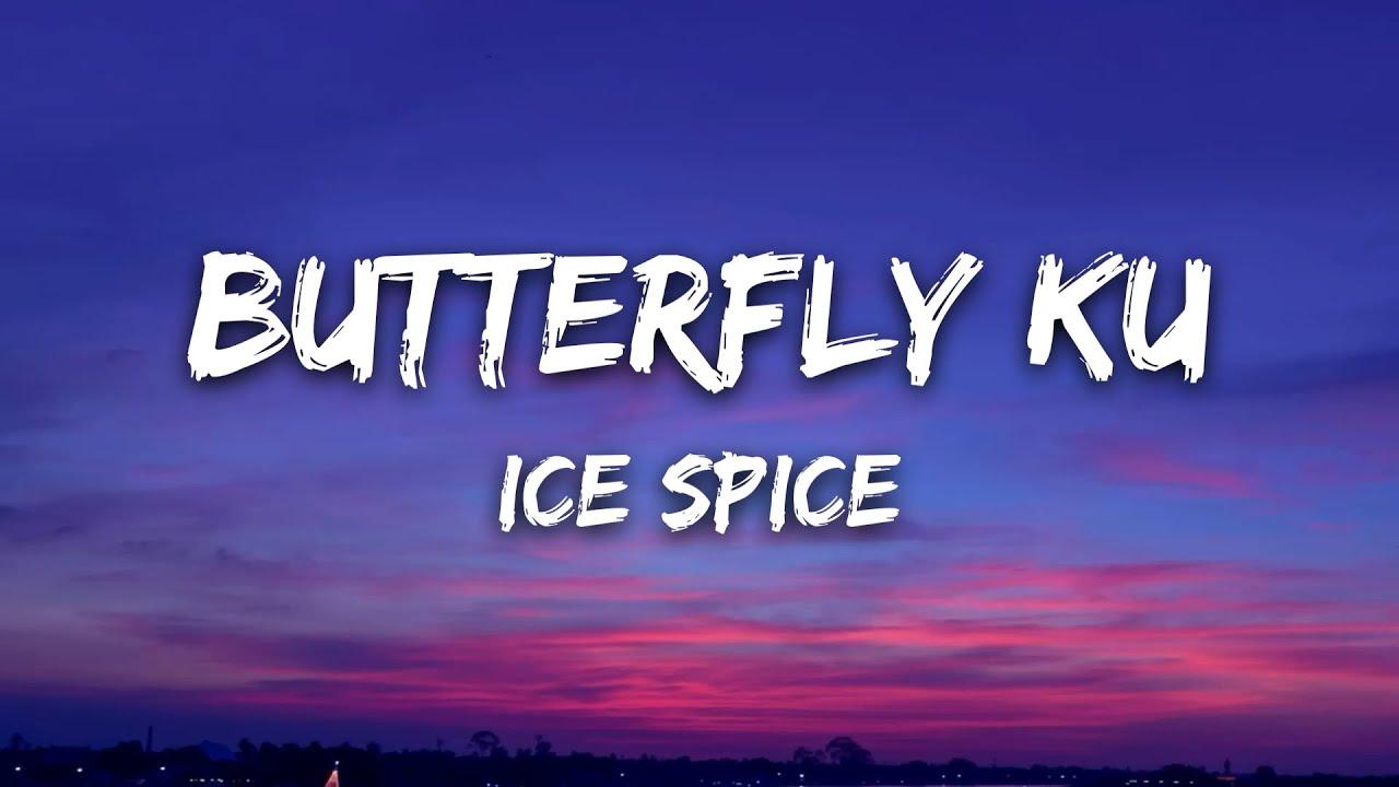 Ice Spice – Butterfly Ku (Lyrics) - YouTube