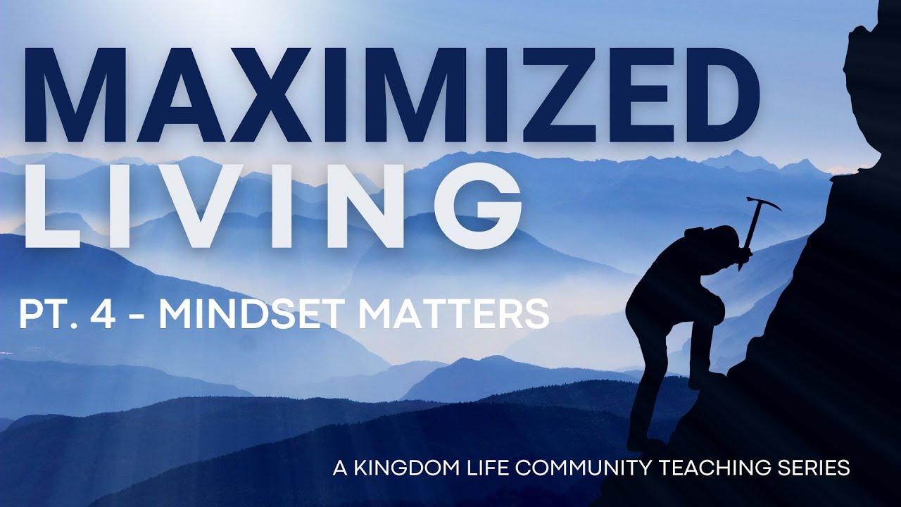 Maximized Living Pt 4. - Mindset Matters - YouTube