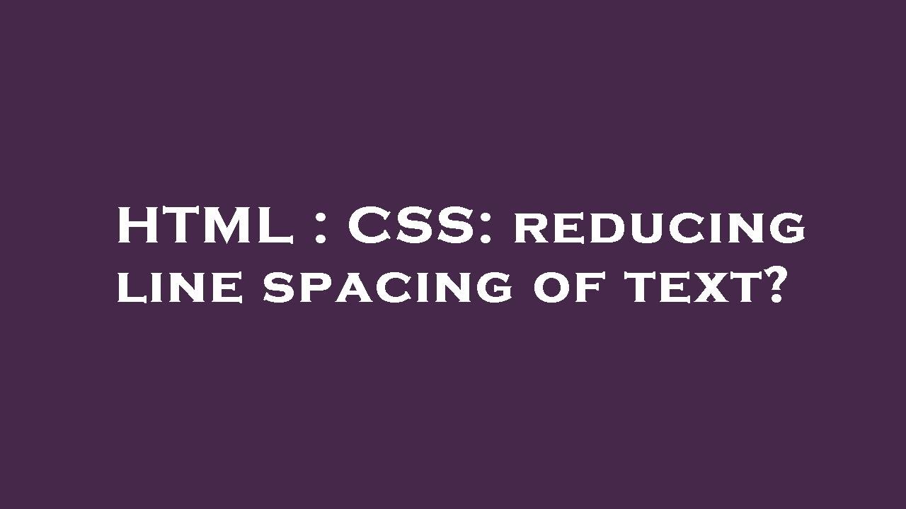 HTML : CSS: reducing line spacing of text? - YouTube