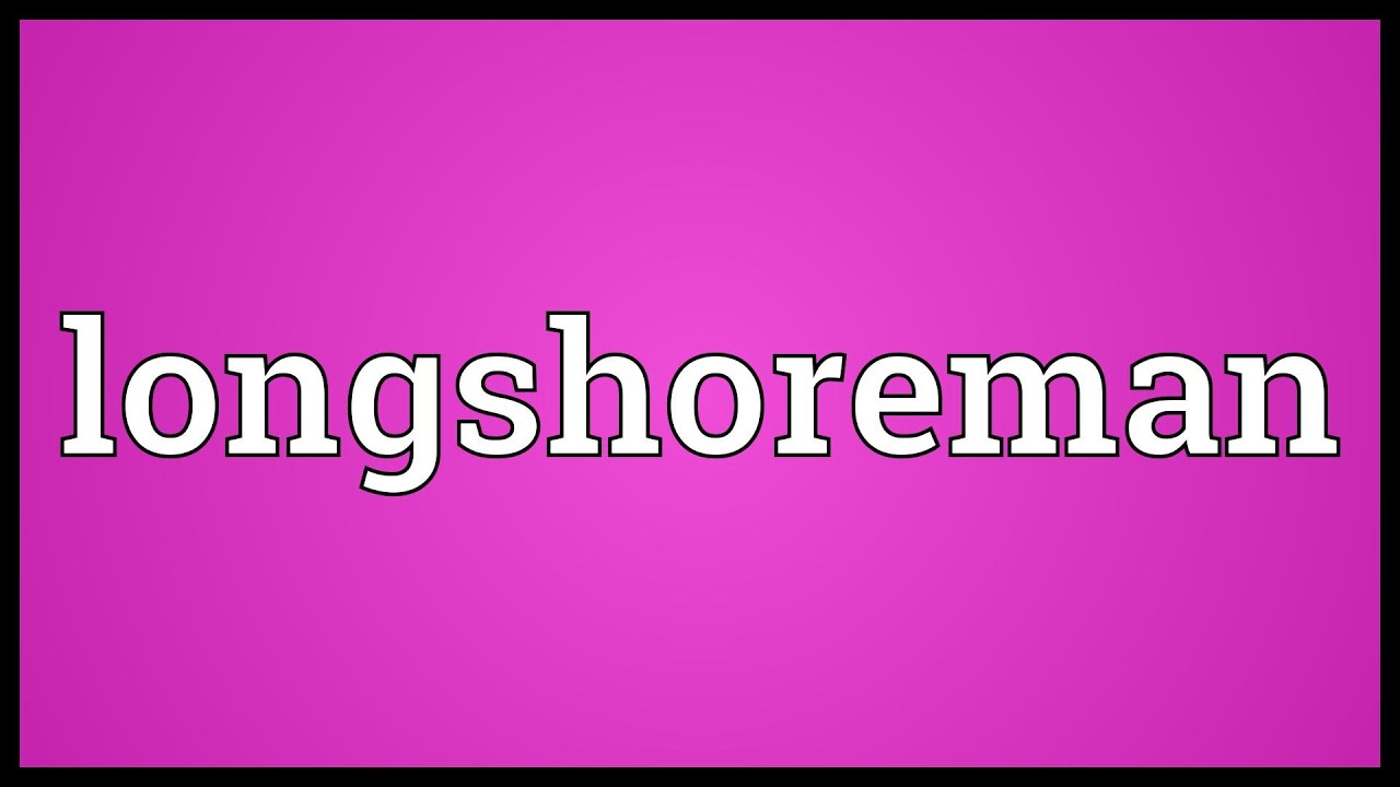 Longshoreman Meaning - YouTube