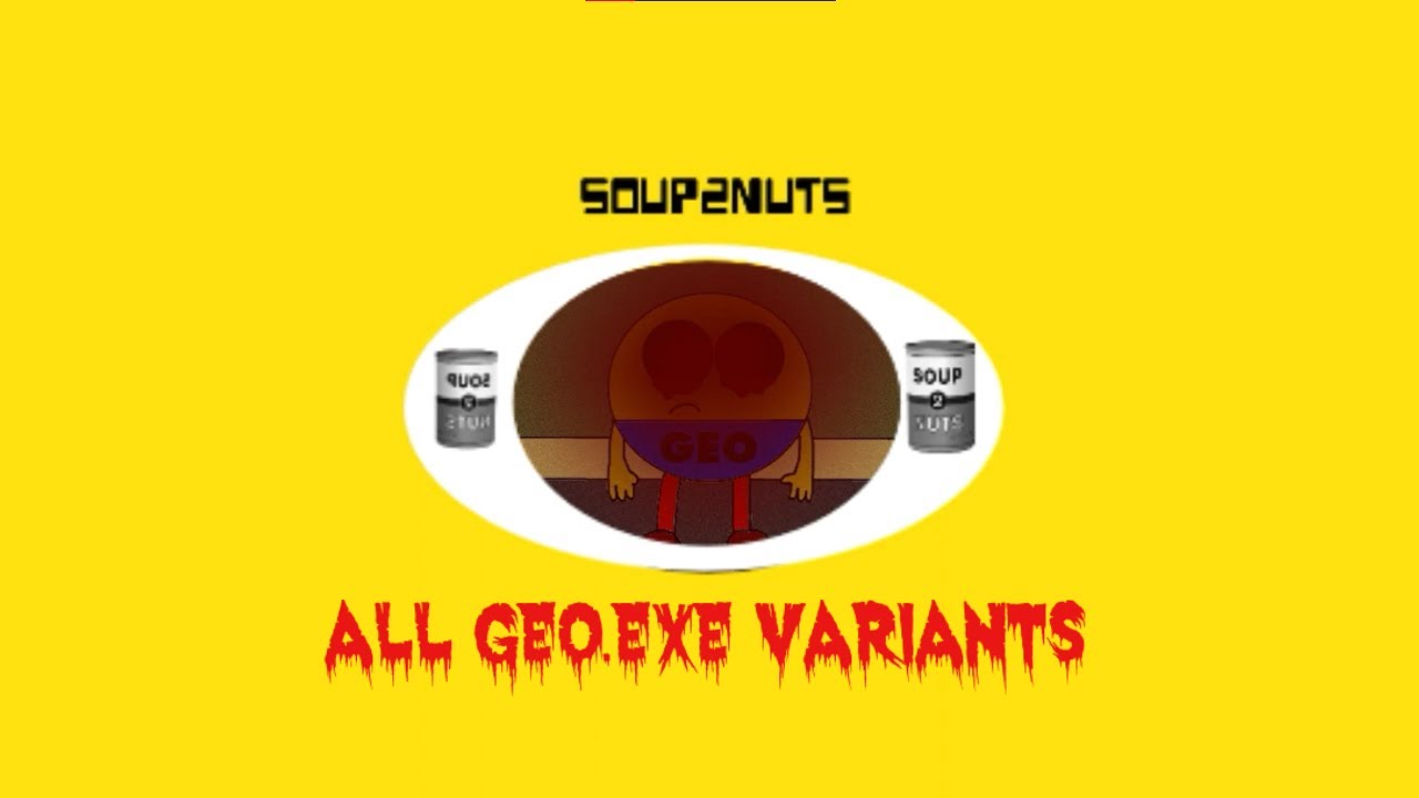 All Soup2Nuts Geo.exe Variants - YouTube
