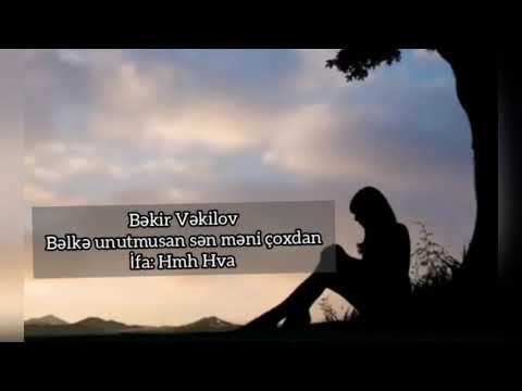 Bekir Vekilovun Şeri belke unutmusan sen meni çoxdan qiraet Humay Hüseynova