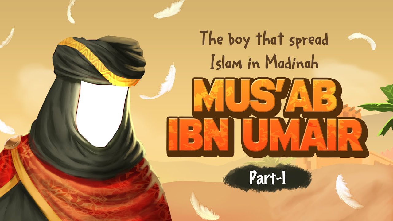 Mus'ab ibn Umair RA part 1: The Boy that Spread Islam in Madinah ...