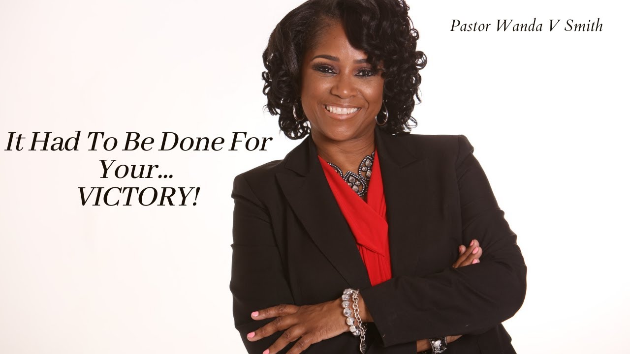 It Had to Be Done for Your VICTORY Pastor Wanda V Smith - YouTube