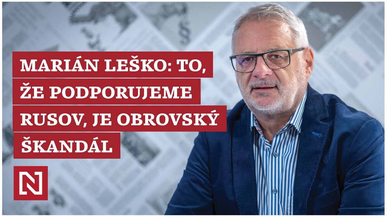 Marián Leško: To, že podporujeme Rusov, je obrovský škandál - YouTube