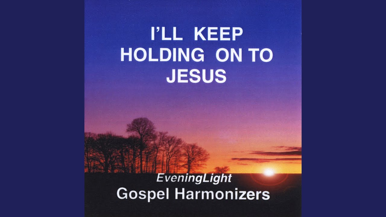 I'll Keep Holding On to Jesus - YouTube