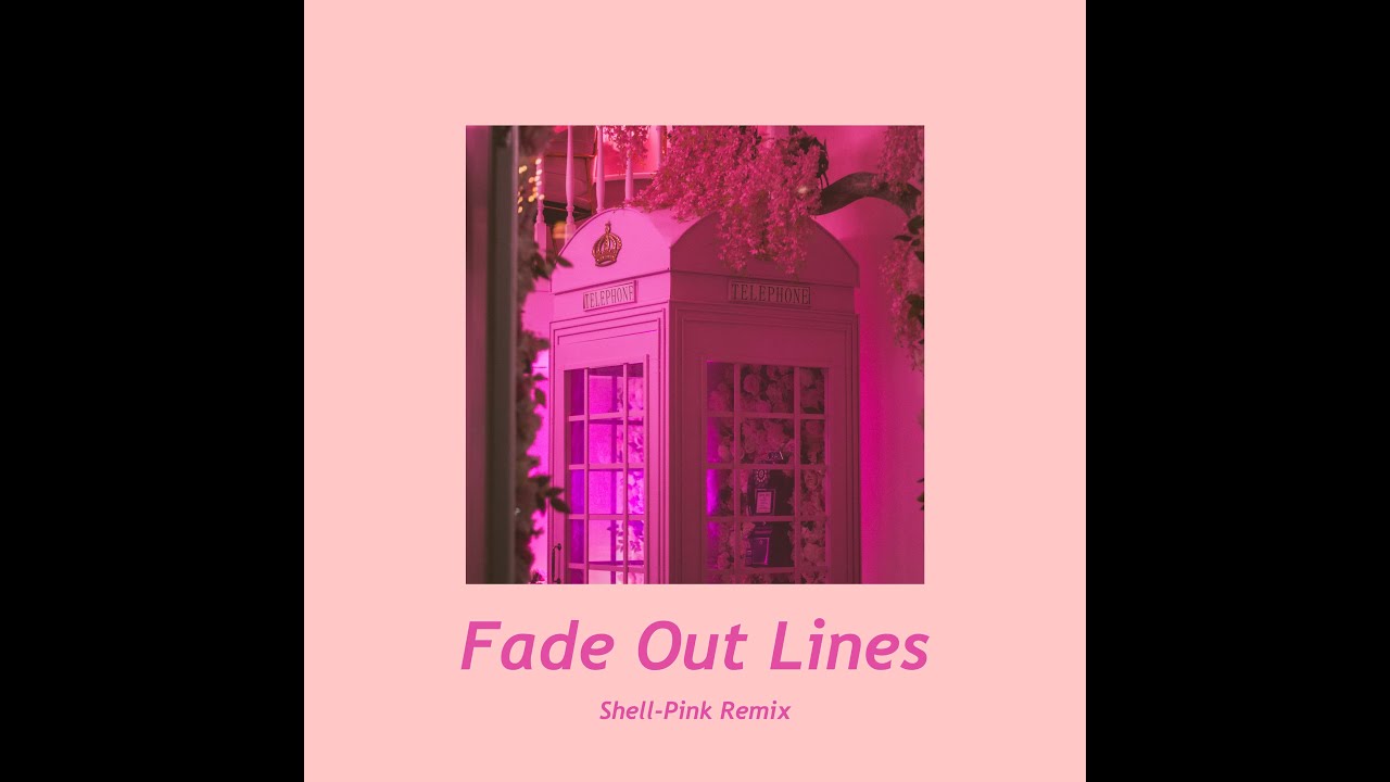 Fade Out Lines (Shell-Pink Remix) - YouTube