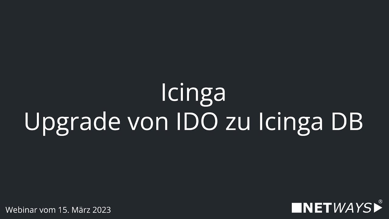 Webinar: Icinga - Upgrade von IDO zu Icinga DB (Webinar vom 15. März ...